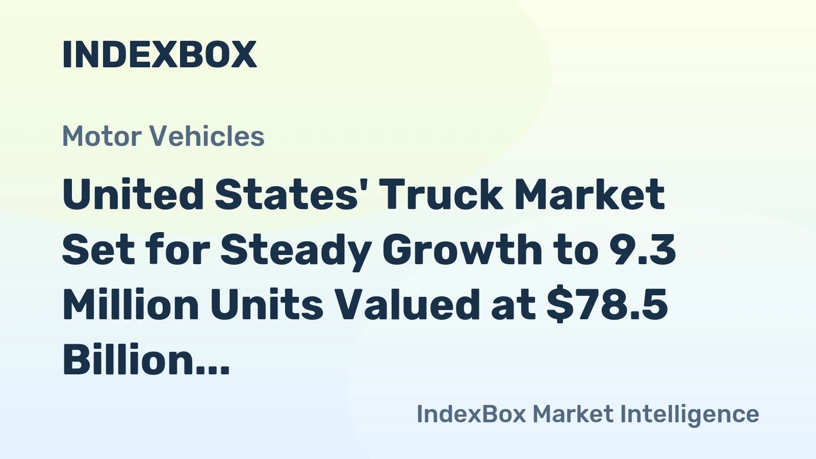 United States' Truck Market Set for Steady Growth to 9.3 Million Units Valued at $78.5 Billion