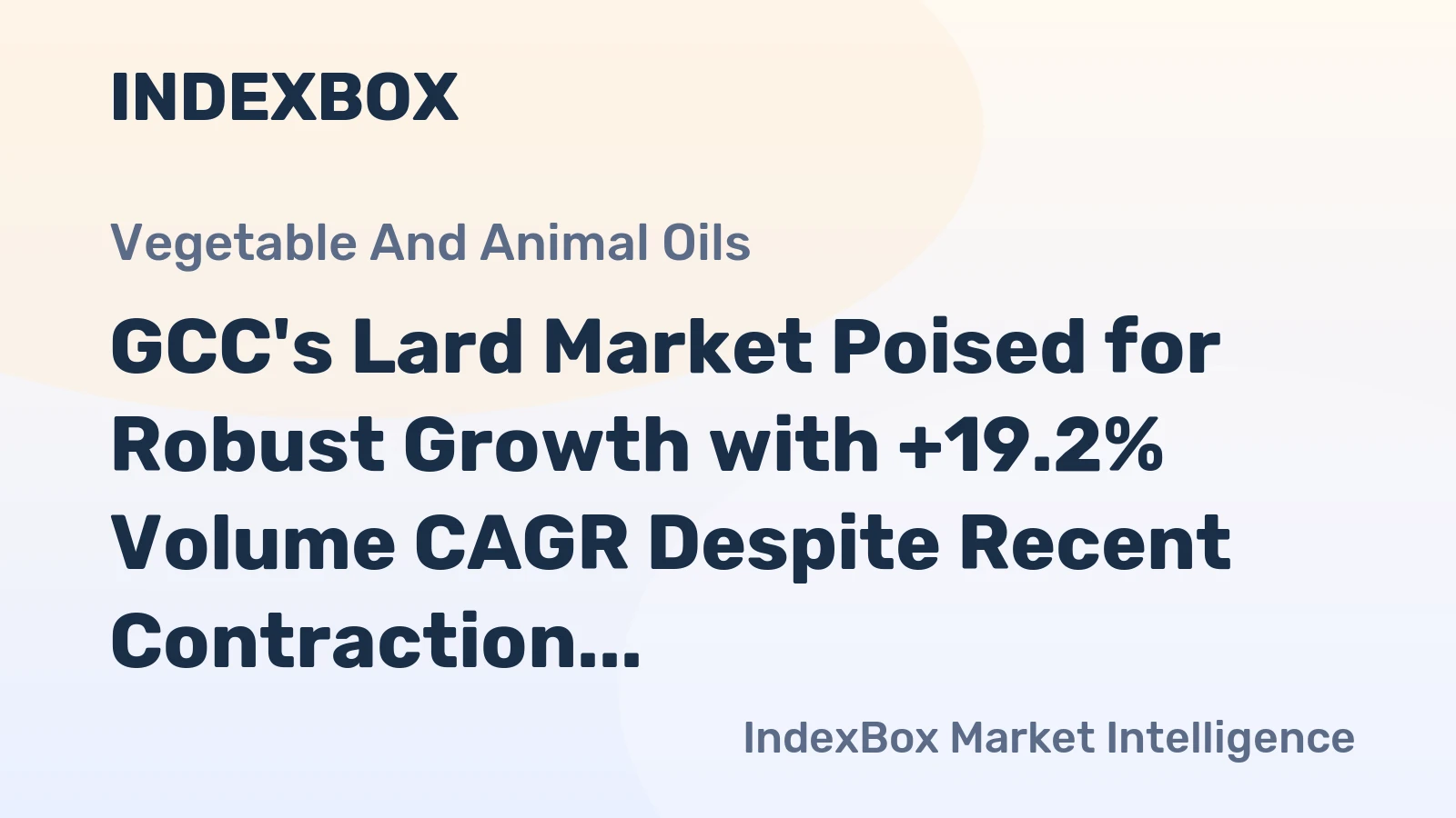 GCC's Lard Market Poised for Robust Growth with +19.2% Volume CAGR Despite Recent Contraction
