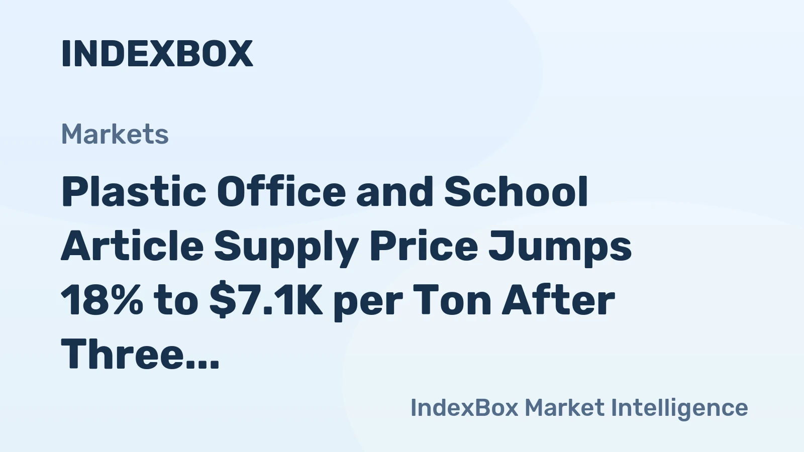 Plastic Office and School Article Supply Price Jumps 18% to $7.1K per Ton After Three Consecutive Months of Decline