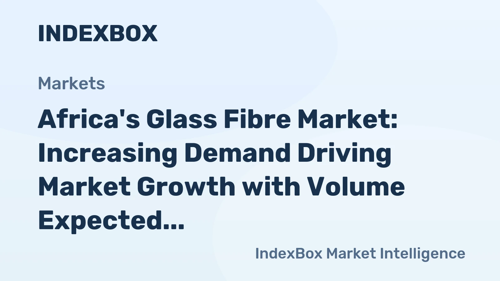 Africa's Glass Fibre Market: Increasing Demand Driving Market Growth with Volume Expected to Reach 773K tons by 2035