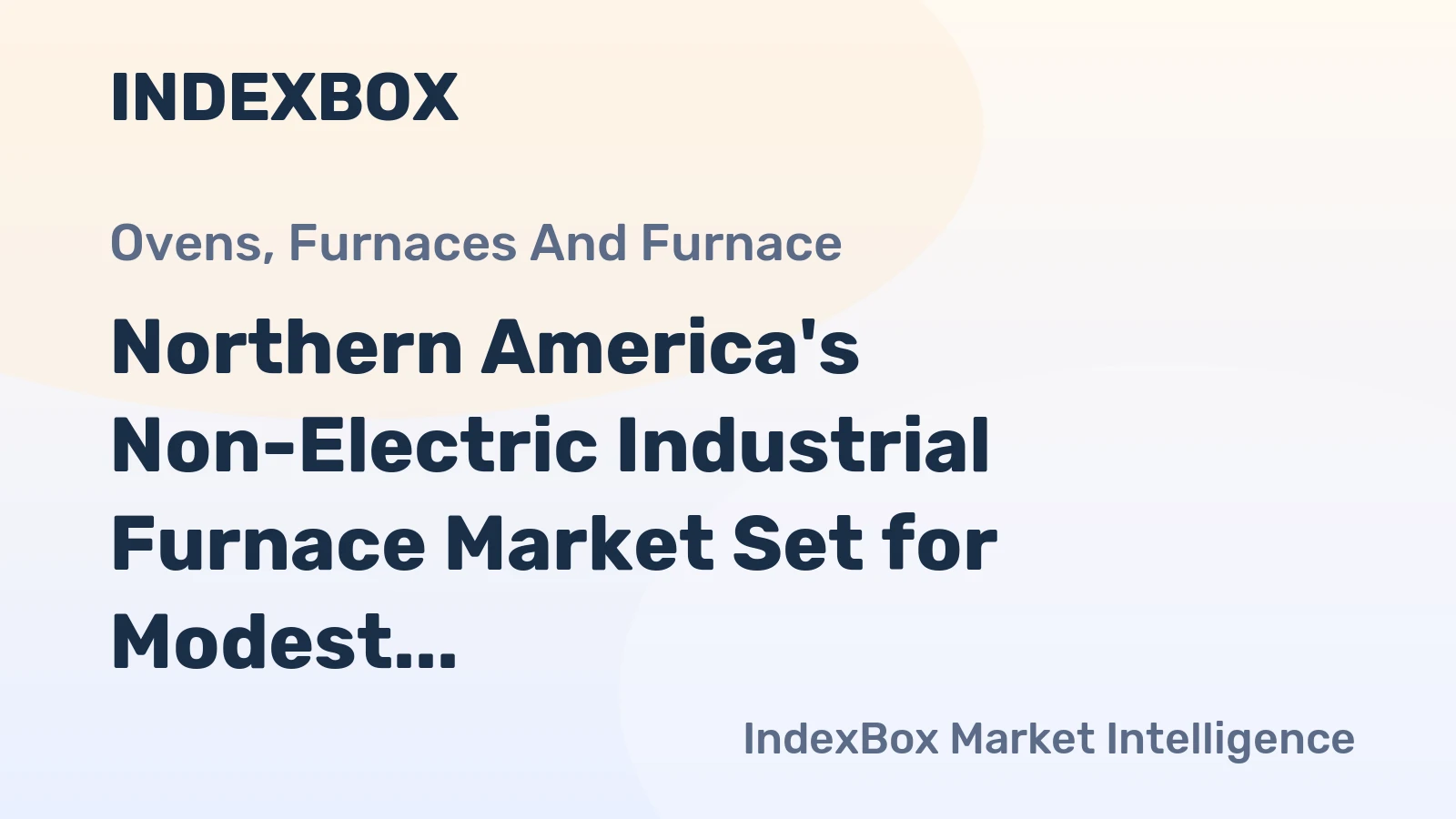 Northern America's Non-Electric Industrial Furnace Market Set for Modest Growth to 387K Units Valued at $4.3B