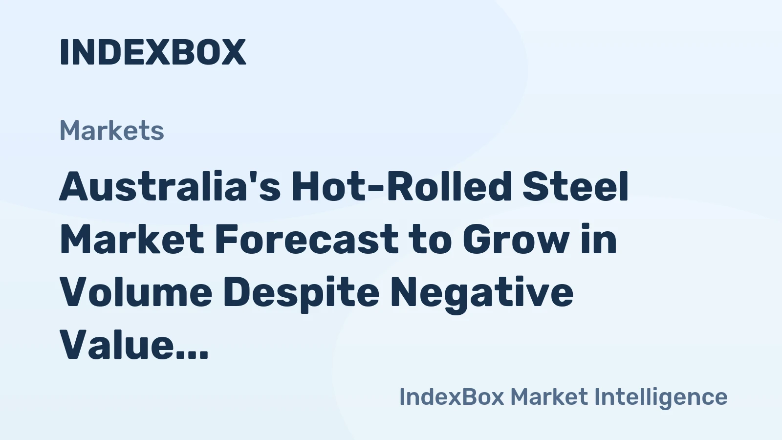 Australia's Hot-Rolled Steel Market Forecast to Grow in Volume Despite Negative Value CAGR