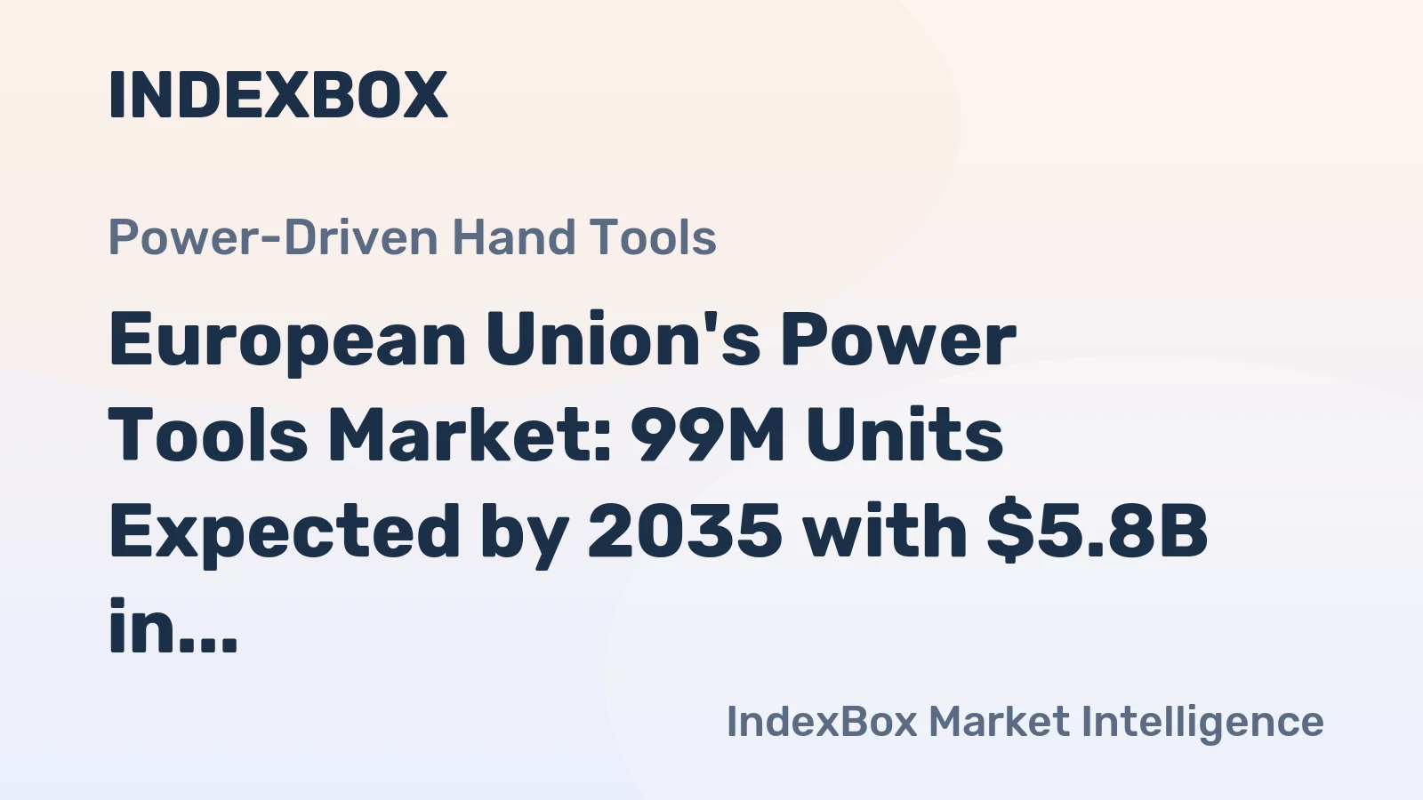 European Union's Power Tools Market: 99M Units Expected by 2035 with $5.8B in Value