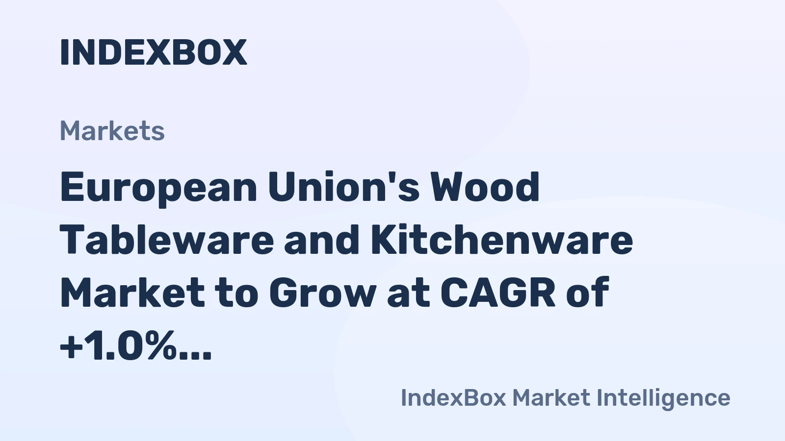 European Union's Wood Tableware and Kitchenware Market to Grow at CAGR of +1.0% over Next Decade