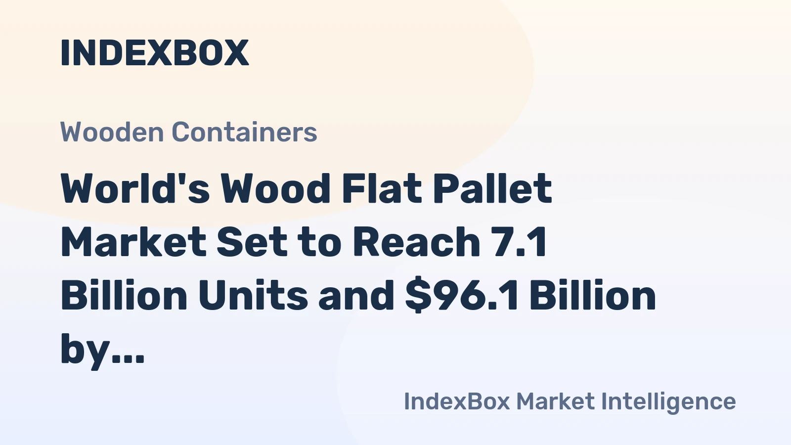 World's Wood Flat Pallet Market Set to Reach 7.1 Billion Units and $96.1 Billion by 2035