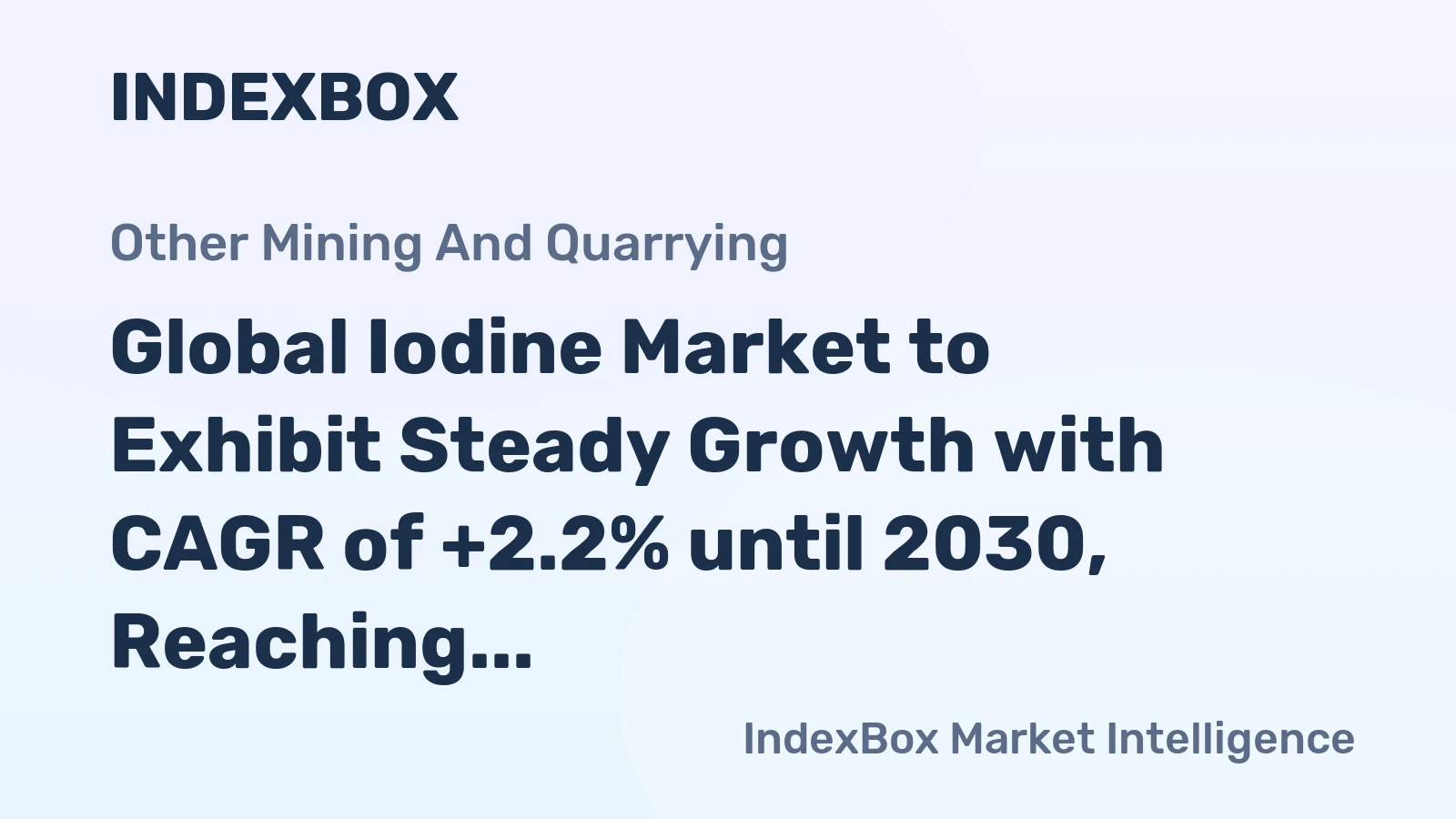 Global Iodine Market to Exhibit Steady Growth with CAGR of +2.2% until 2030, Reaching $2.7B in Value