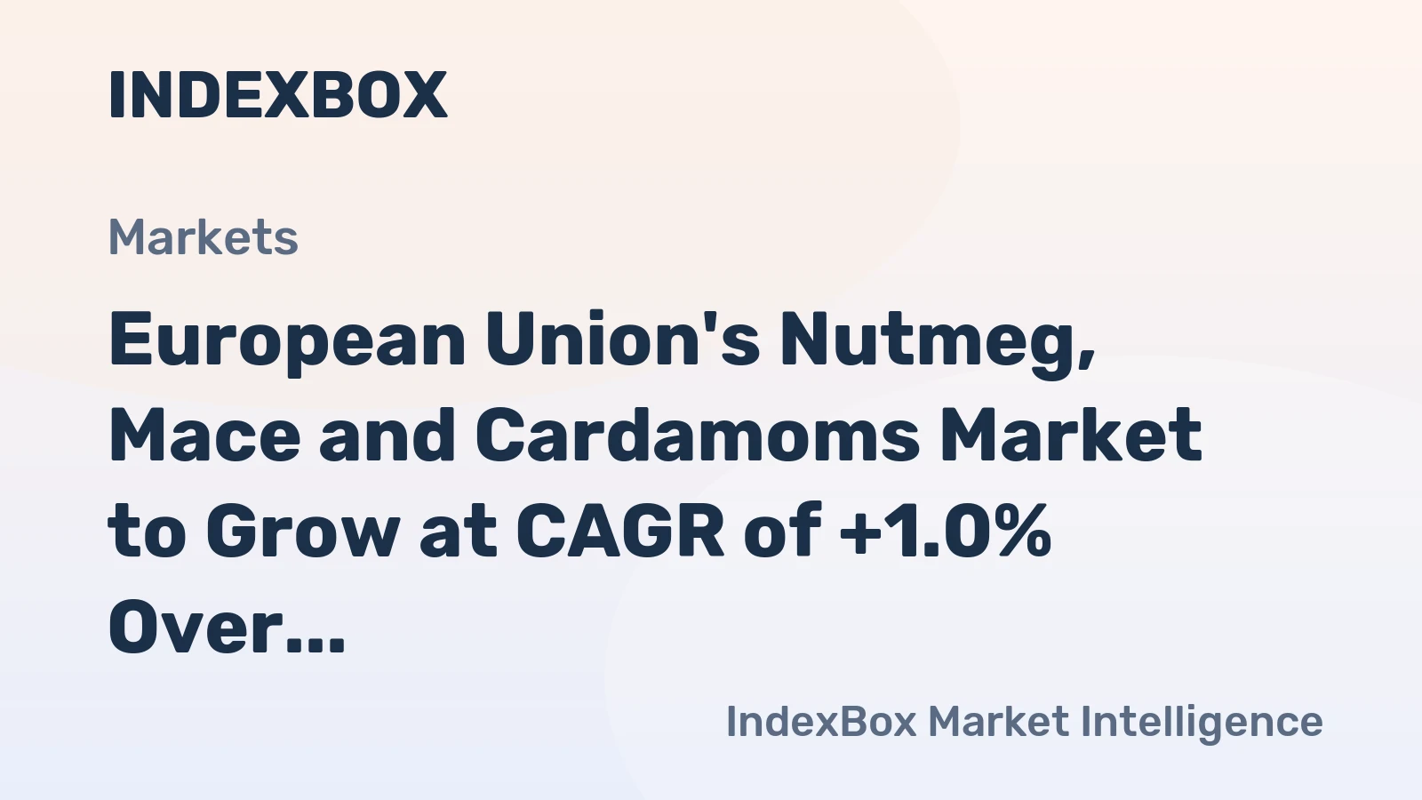 European Union's Nutmeg, Mace and Cardamoms Market to Grow at CAGR of +1.0% Over Next Decade