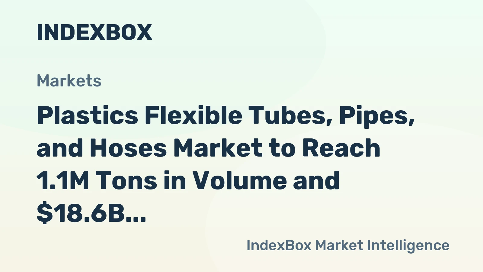Plastics Flexible Tubes, Pipes, and Hoses Market to Reach 1.1M Tons in Volume and $18.6B in Value by 2035