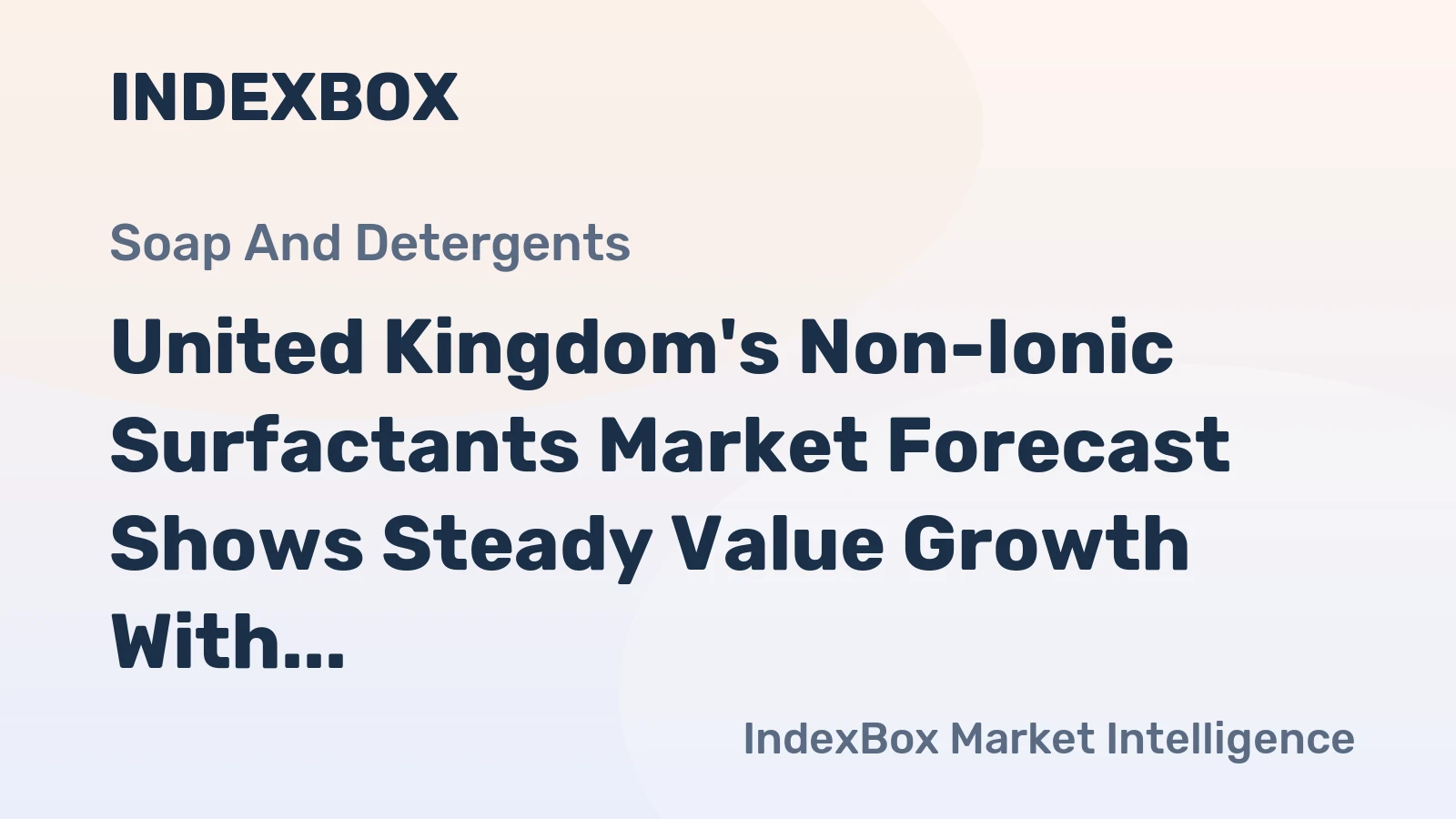 United Kingdom's Non-Ionic Surfactants Market Forecast Shows Steady Value Growth With 2% CAGR