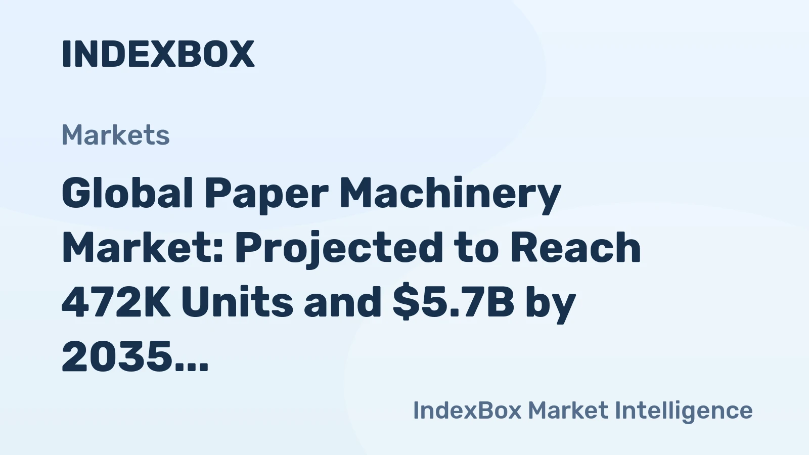Global Paper Machinery Market: Projected to Reach 472K Units and $5.7B by 2035