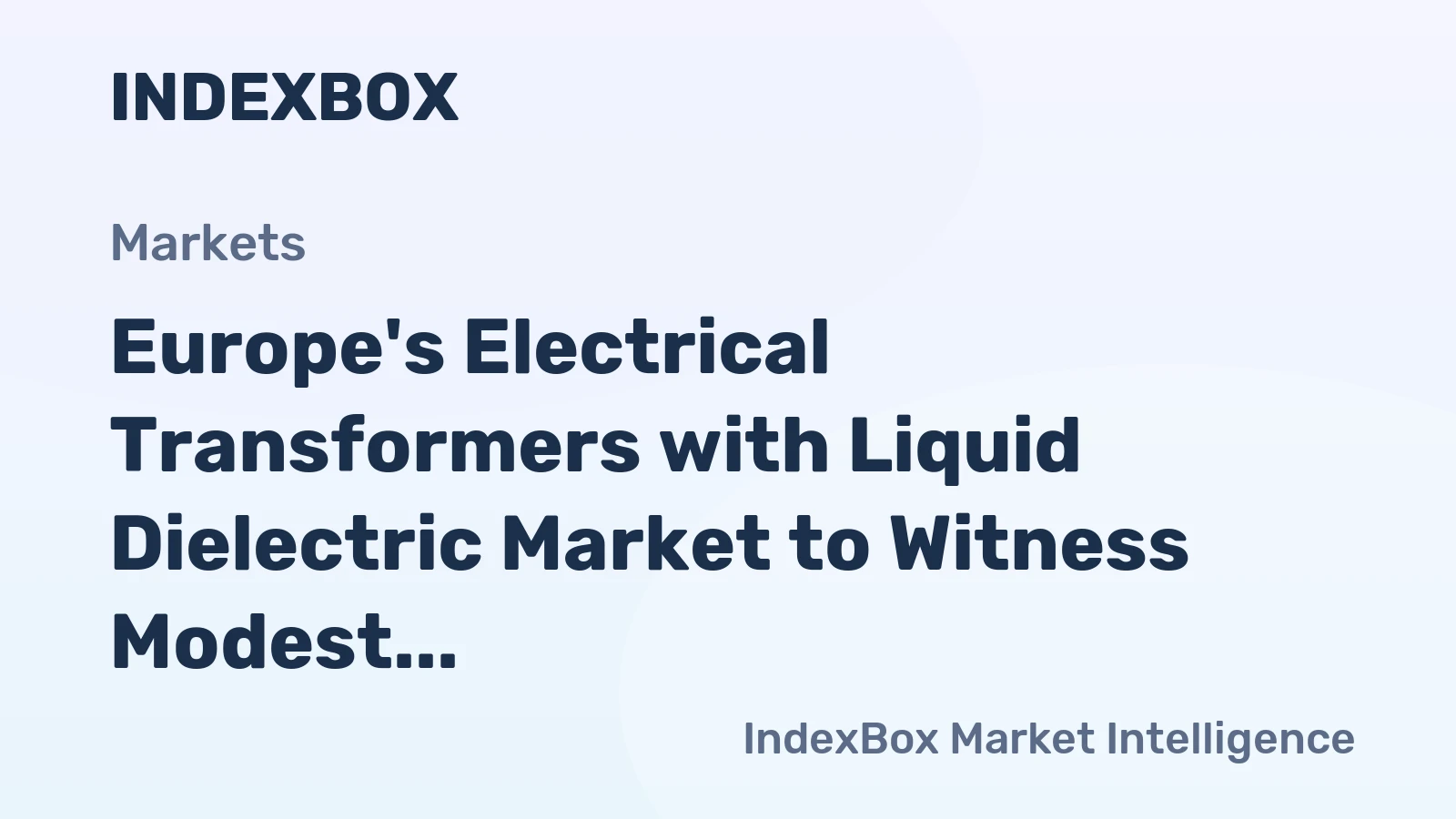Europe's Electrical Transformers with Liquid Dielectric Market to Witness Modest Growth with +1.2% CAGR