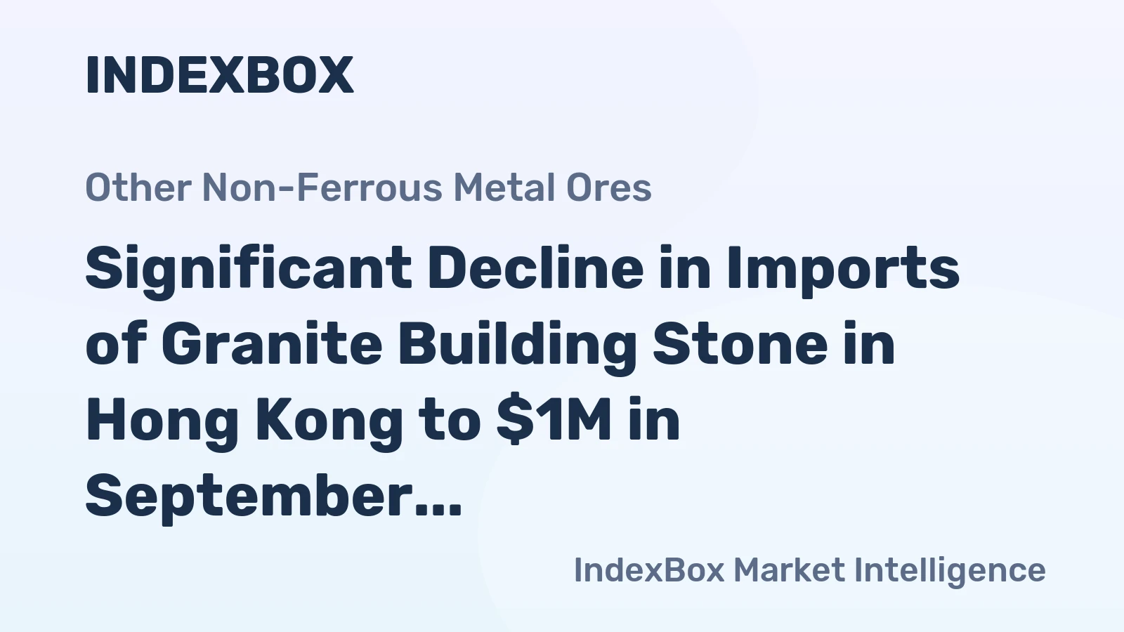 Significant Decline in Imports of Granite Building Stone in Hong Kong to $1M in September 2023