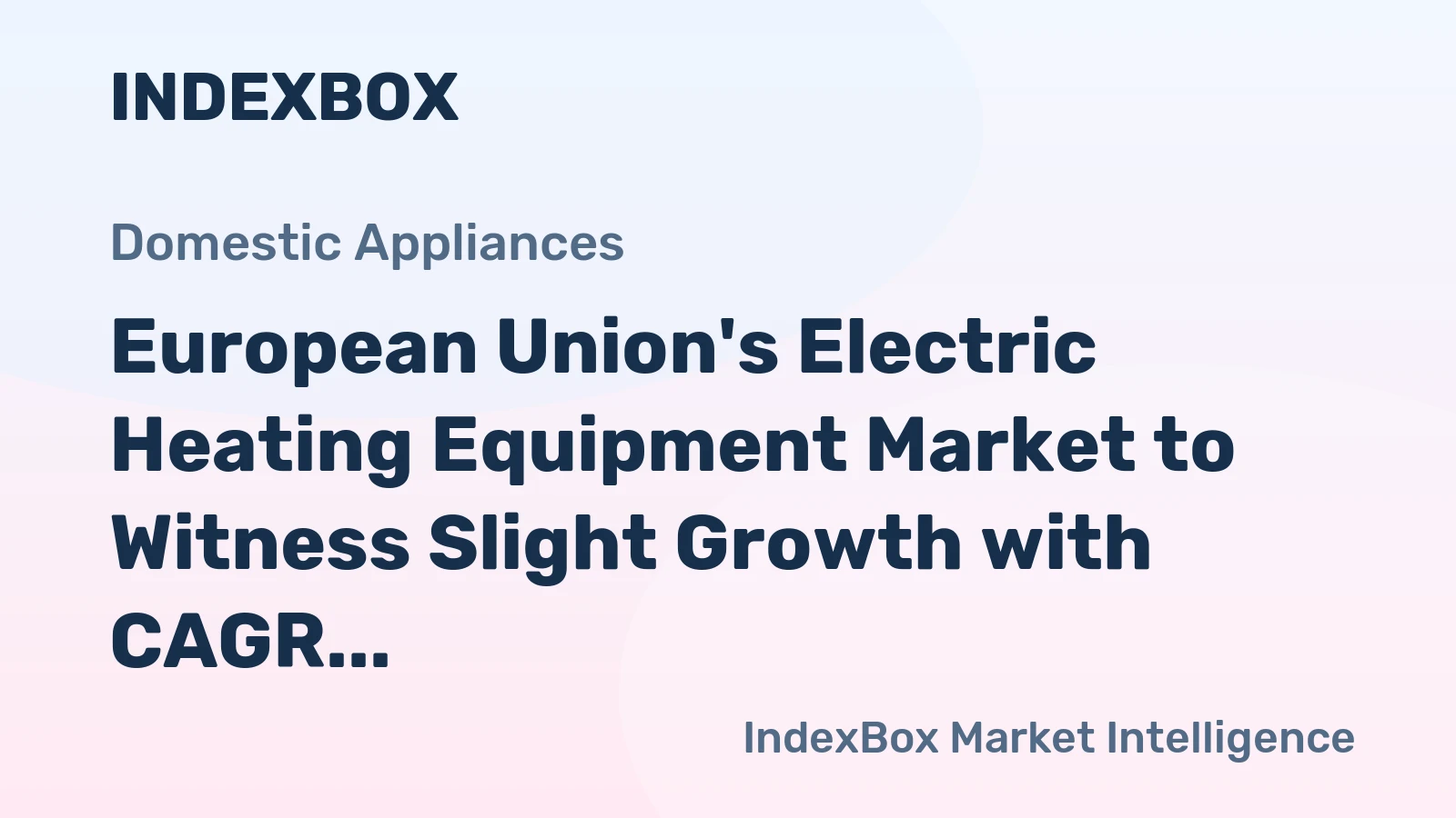 European Union's Electric Heating Equipment Market to Witness Slight Growth with CAGR of +1.5% over Next Decade