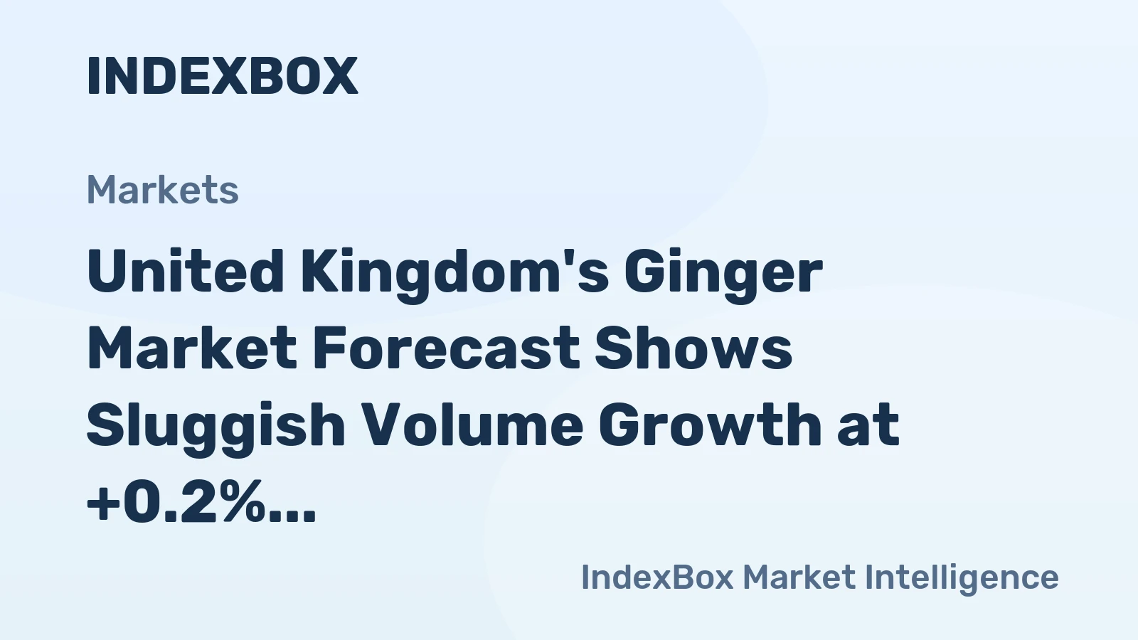 United Kingdom's Ginger Market Forecast Shows Sluggish Volume Growth at +0.2% CAGR Amid Stronger Value Gains