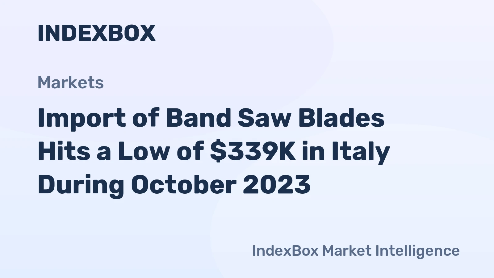 Import of Band Saw Blades Hits a Low of $339K in Italy During October 2023