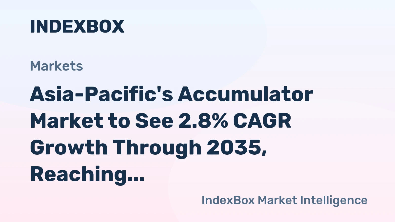Asia-Pacific's Accumulator Market to See 2.8% CAGR Growth Through 2035, Reaching $36.6B in Value