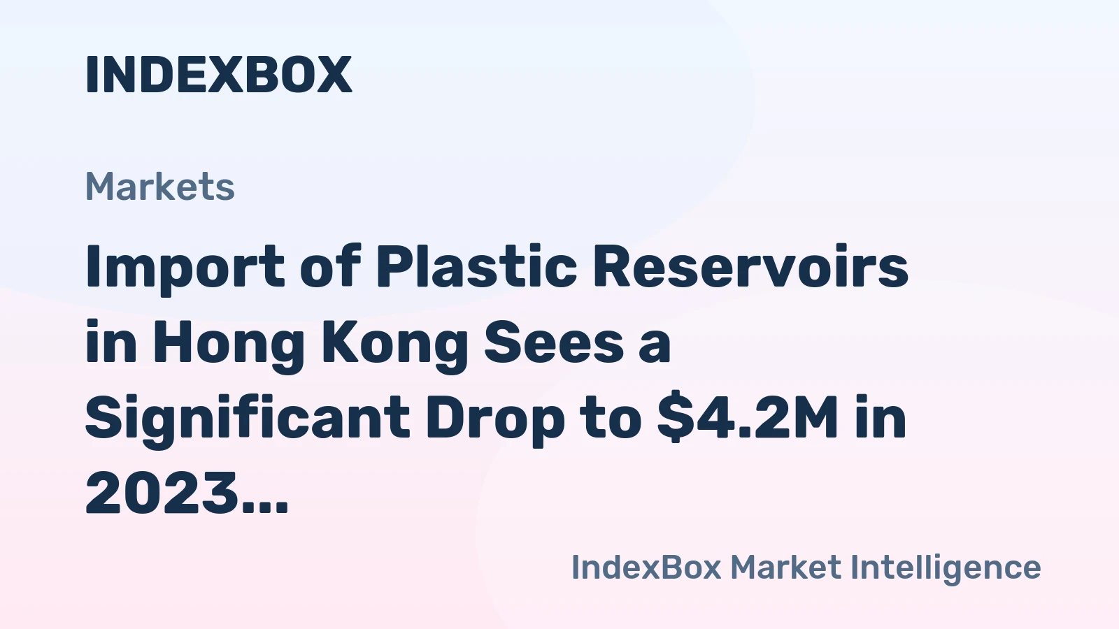 Import of Plastic Reservoirs in Hong Kong Sees a Significant Drop to $4.2M in 2023