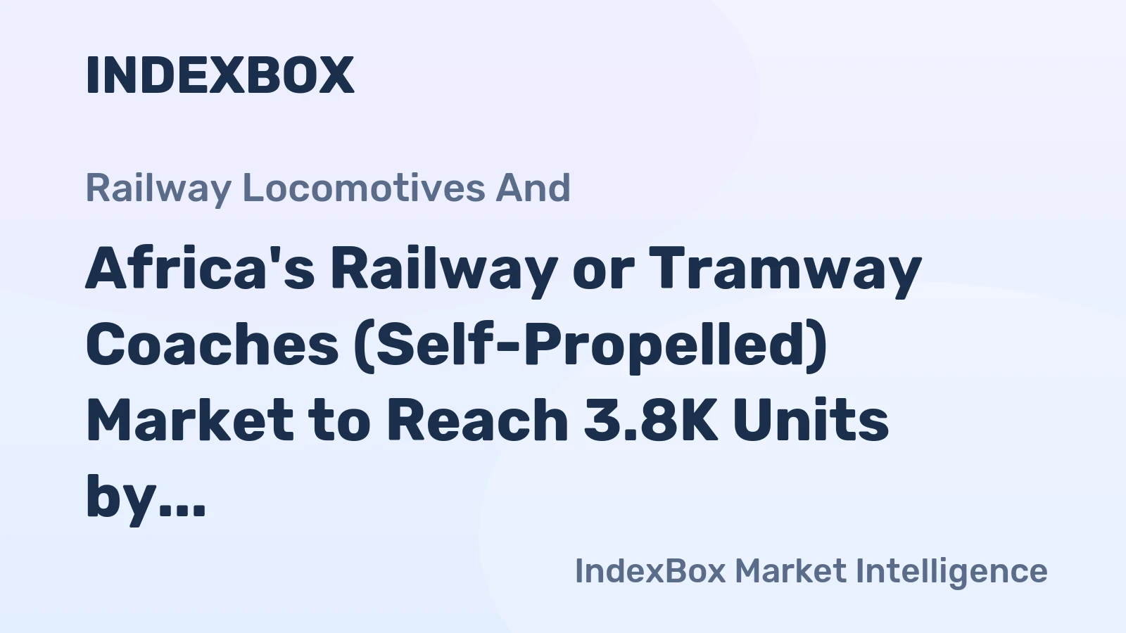Africa's Railway or Tramway Coaches (Self-Propelled) Market to Reach 3.8K Units by 2035 with a Value of $4.8B
