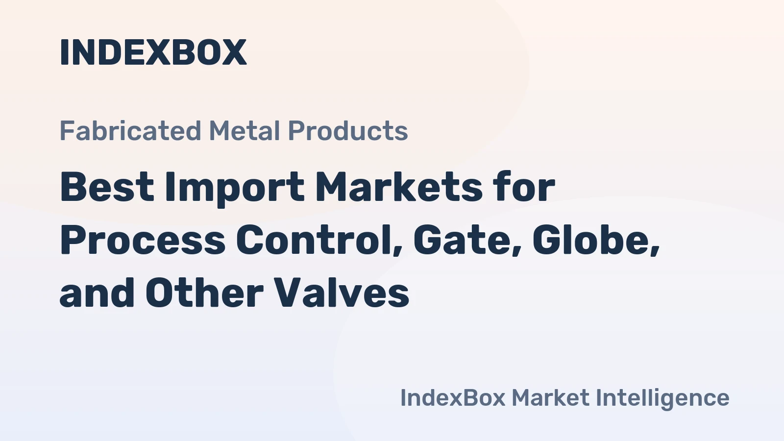 Best Import Markets for Process Control, Gate, Globe, and Other Valves