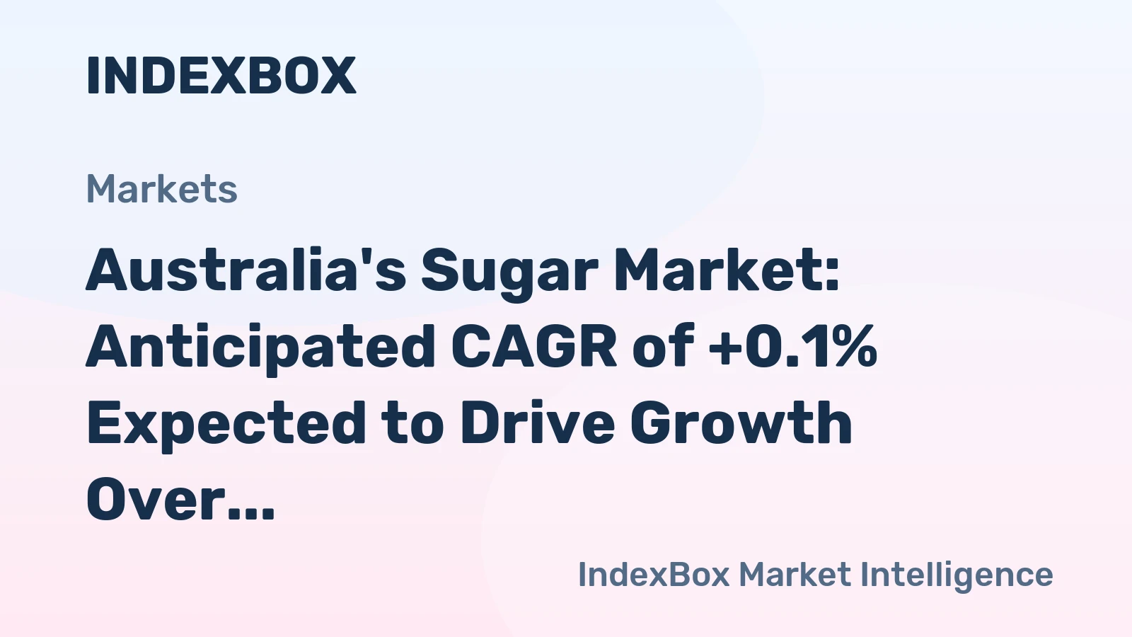 Australia's Sugar Market: Anticipated CAGR of +0.1% Expected to Drive Growth Over Next Decade