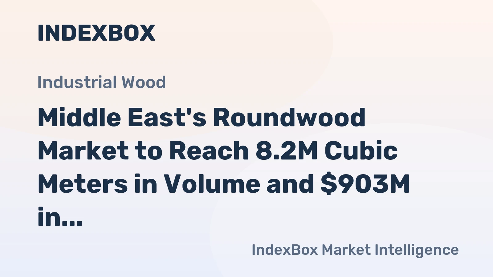 Middle East's Roundwood Market to Reach 8.2M Cubic Meters in Volume and $903M in Value by 2035