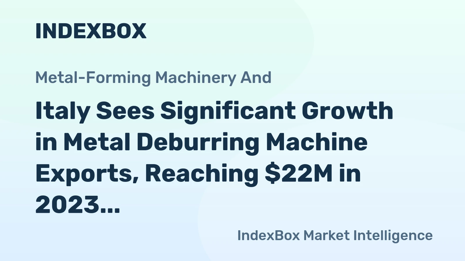 Italy Sees Significant Growth in Metal Deburring Machine Exports, Reaching $22M in 2023