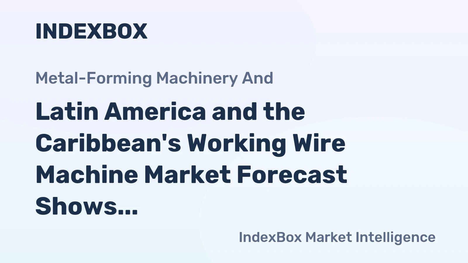 Latin America and the Caribbean's Working Wire Machine Market Forecast Shows Modest Growth With a +0.9% CAGR