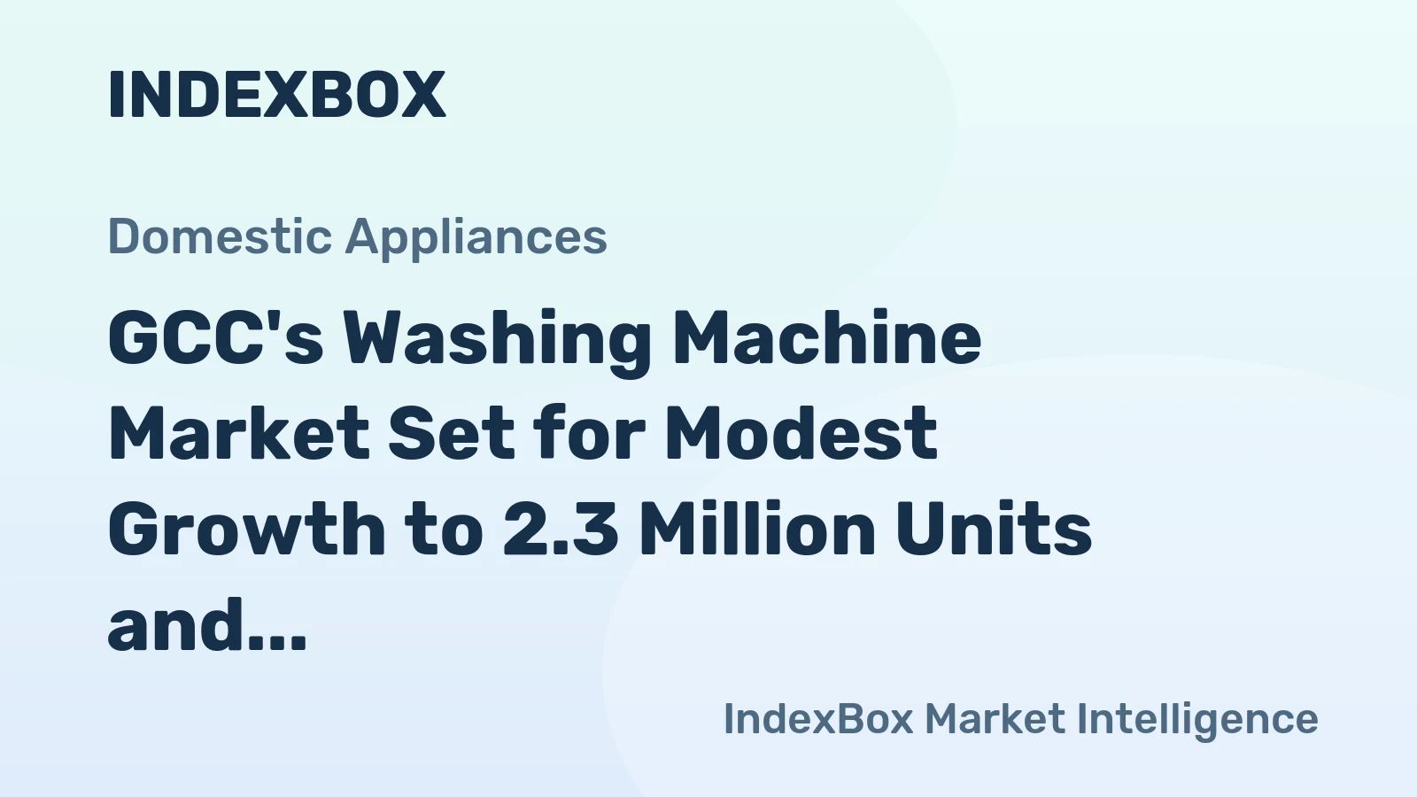 GCC's Washing Machine Market Set for Modest Growth to 2.3 Million Units and $481 Million Value