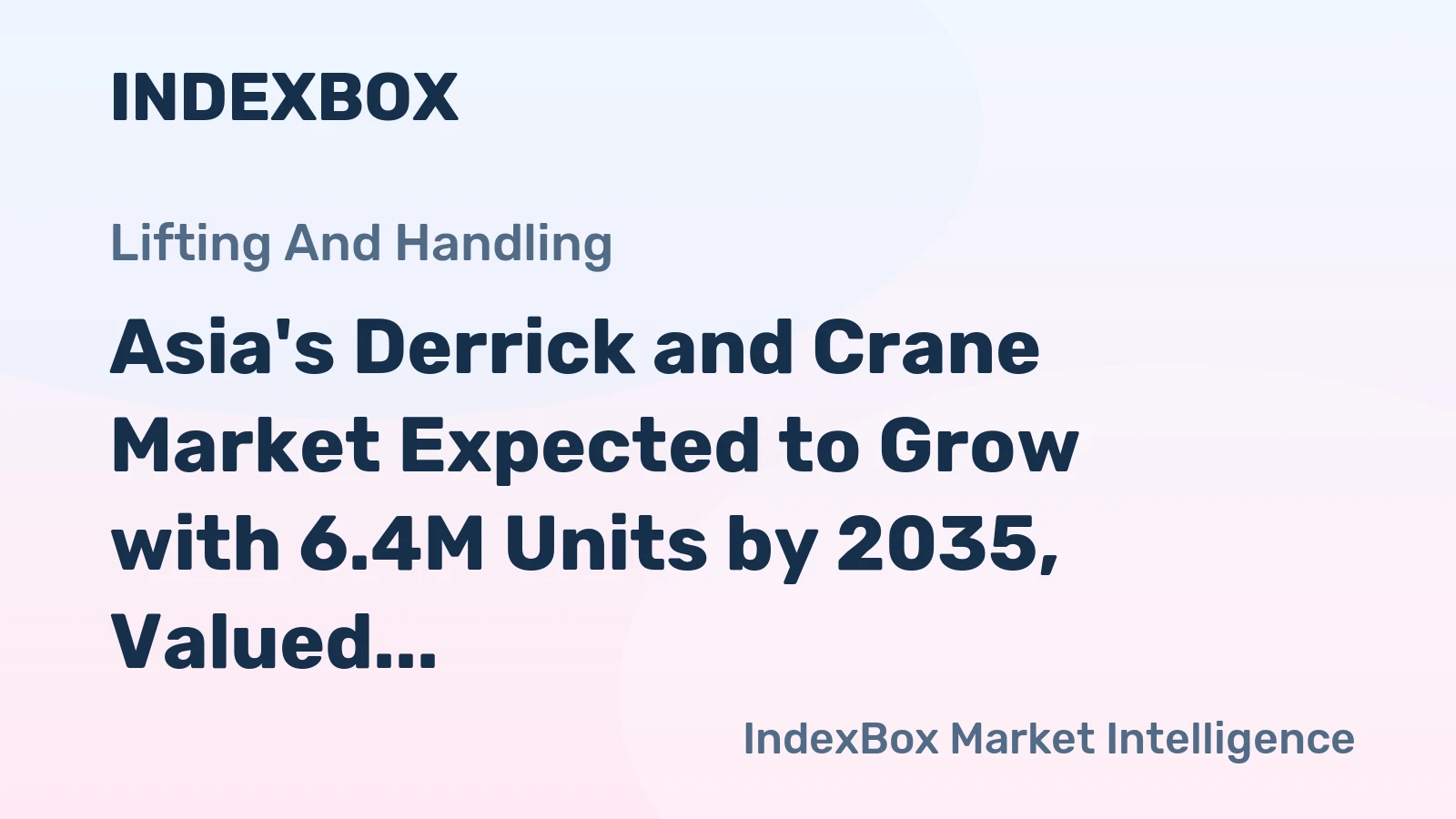 Asia's Derrick and Crane Market Expected to Grow with 6.4M Units by 2035, Valued at $399.3B
