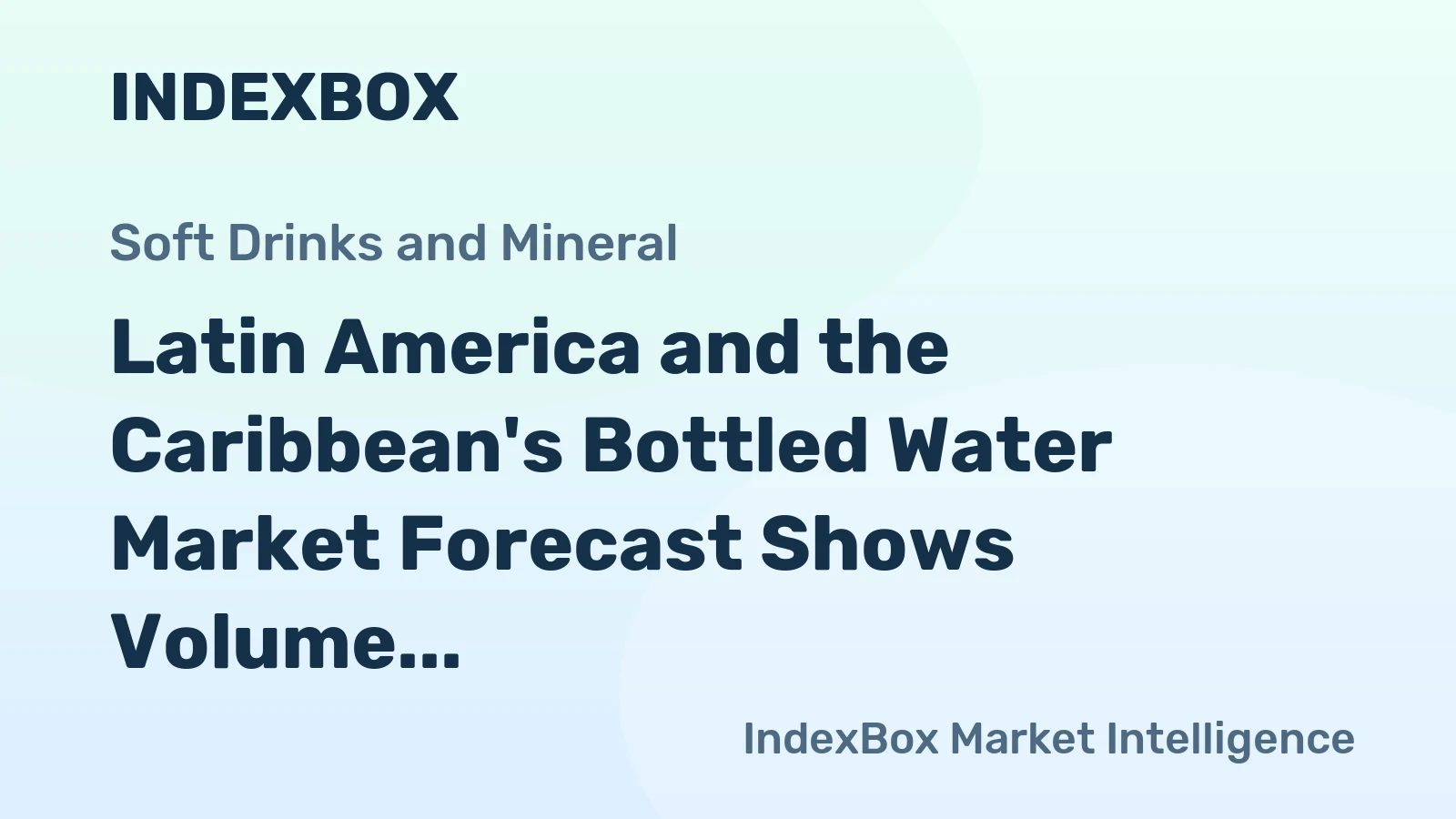 Latin America and the Caribbean's Bottled Water Market Forecast Shows Volume Growth Amid Value Contraction