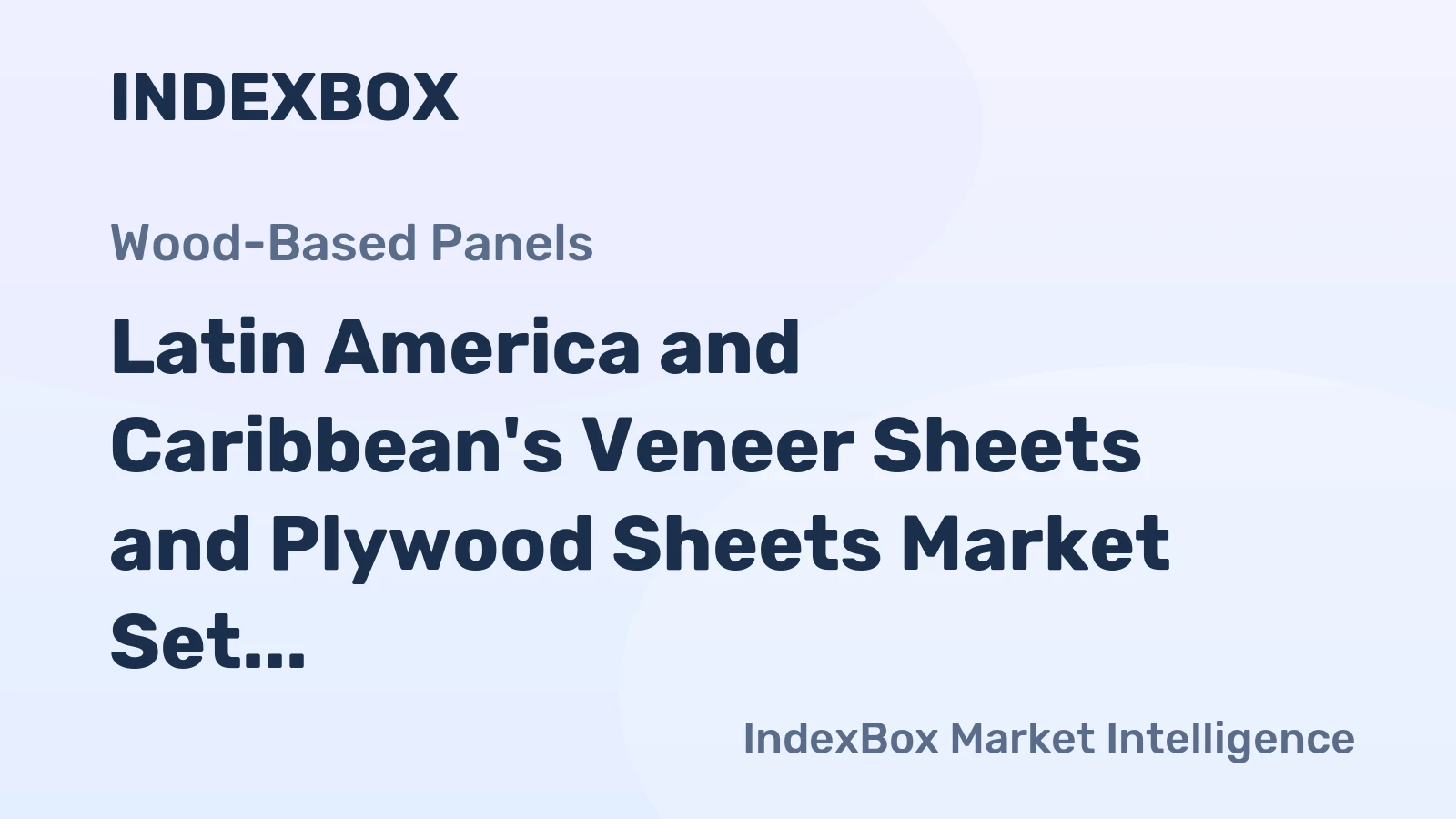 Latin America and Caribbean's Veneer Sheets and Plywood Sheets Market Set to Experience Moderate Growth with a Projected CAGR of +0.9%