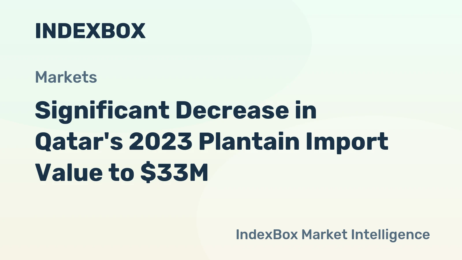 Significant Decrease in Qatar's 2023 Plantain Import Value to $33M