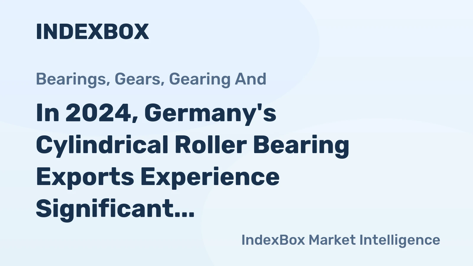 In 2024, Germany's Cylindrical Roller Bearing Exports Experience Significant Growth, Reaching $1.1 Billion