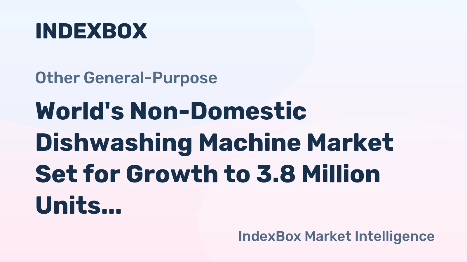 World's Non-Domestic Dishwashing Machine Market Set for Growth to 3.8 Million Units and $5.9 Billion