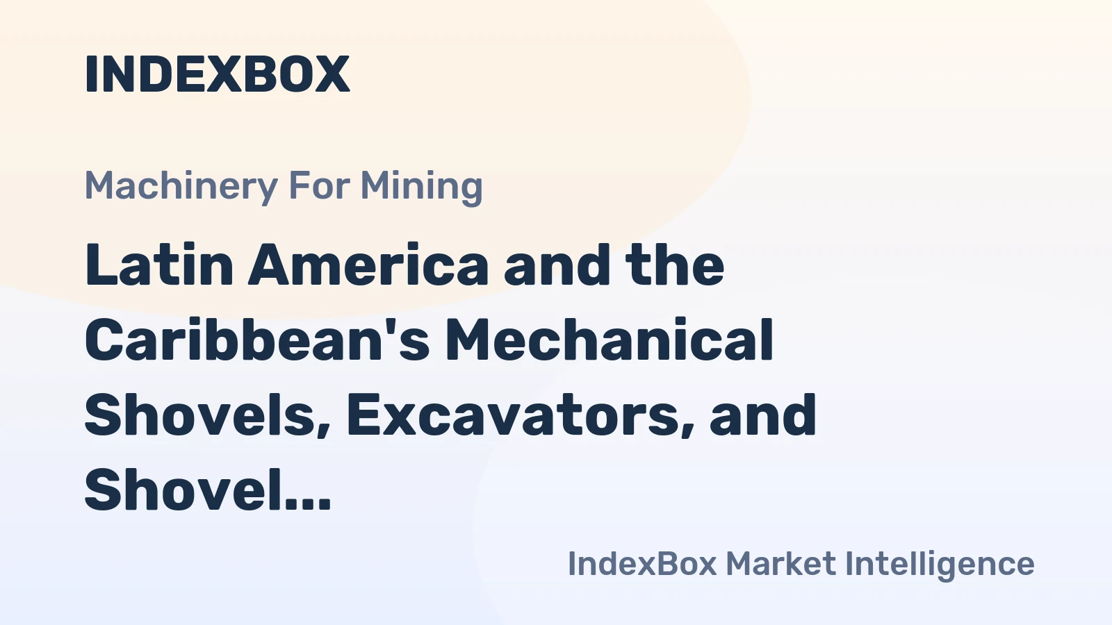 Latin America and the Caribbean's Mechanical Shovels, Excavators, and Shovel Loaders Market to Reach 362K Units and $13.7B by 2035