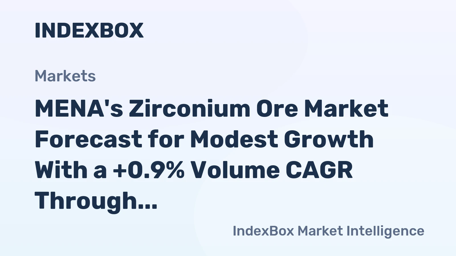 MENA's Zirconium Ore Market Forecast for Modest Growth With a +0.9% Volume CAGR Through 2035