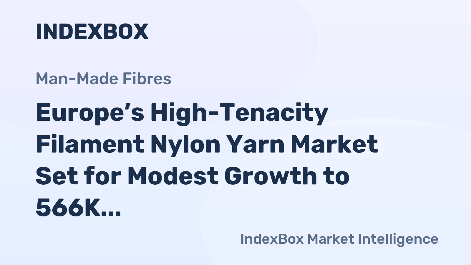 Europe’s High-Tenacity Filament Nylon Yarn Market Set for Modest Growth to 566K Tons in Volume and $3.2B in Value