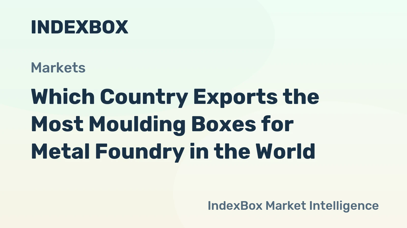 Which Country Exports the Most Moulding Boxes for Metal Foundry in the World?