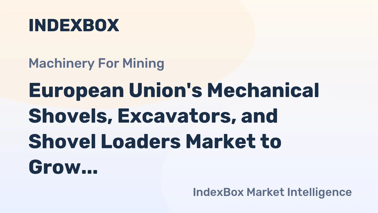 European Union's Mechanical Shovels, Excavators, and Shovel Loaders Market to Grow at a Slower Rate with CAGR of +0.1%