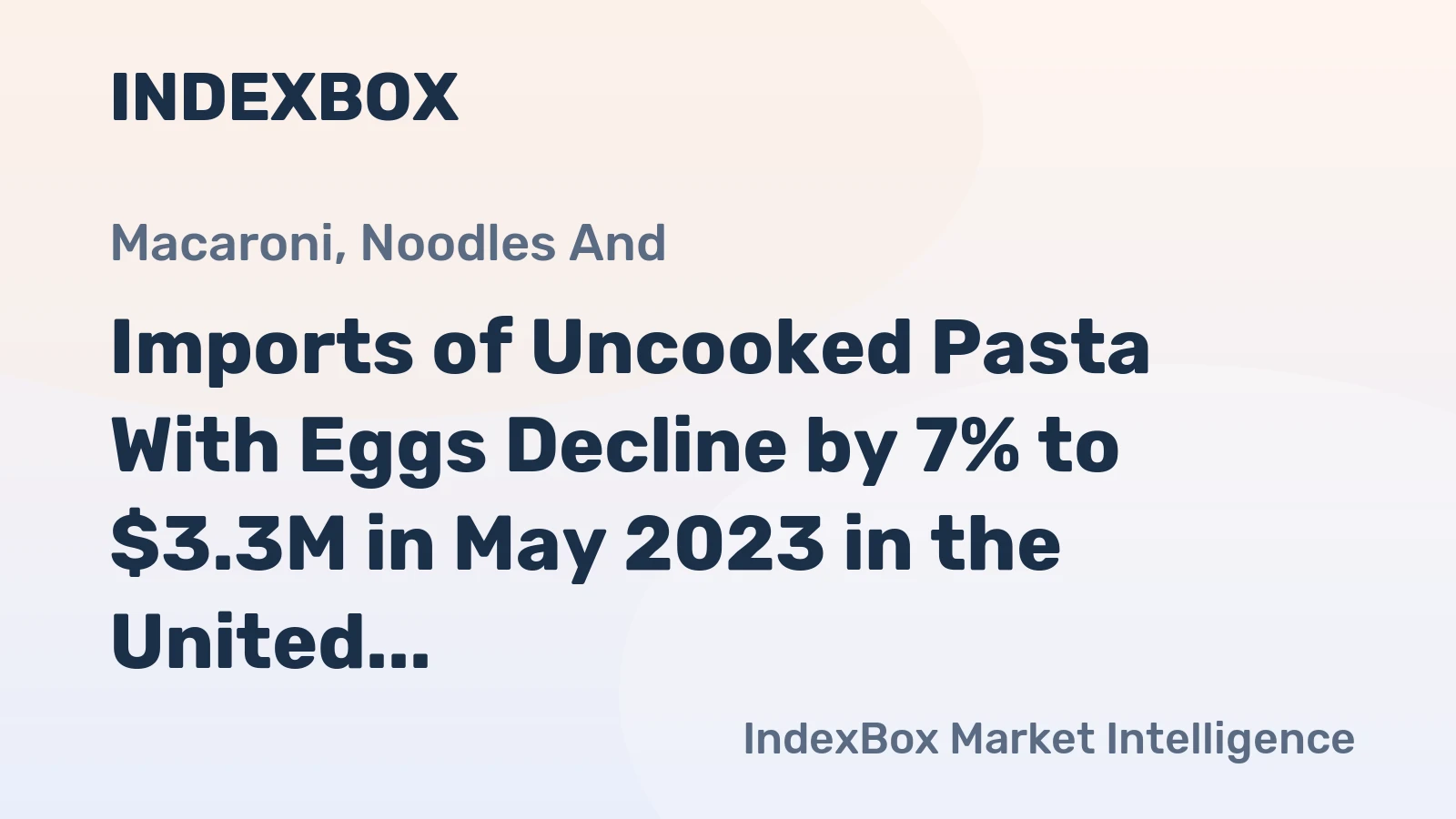 Imports of Uncooked Pasta With Eggs Decline by 7% to $3.3M in May 2023 in the United States.
