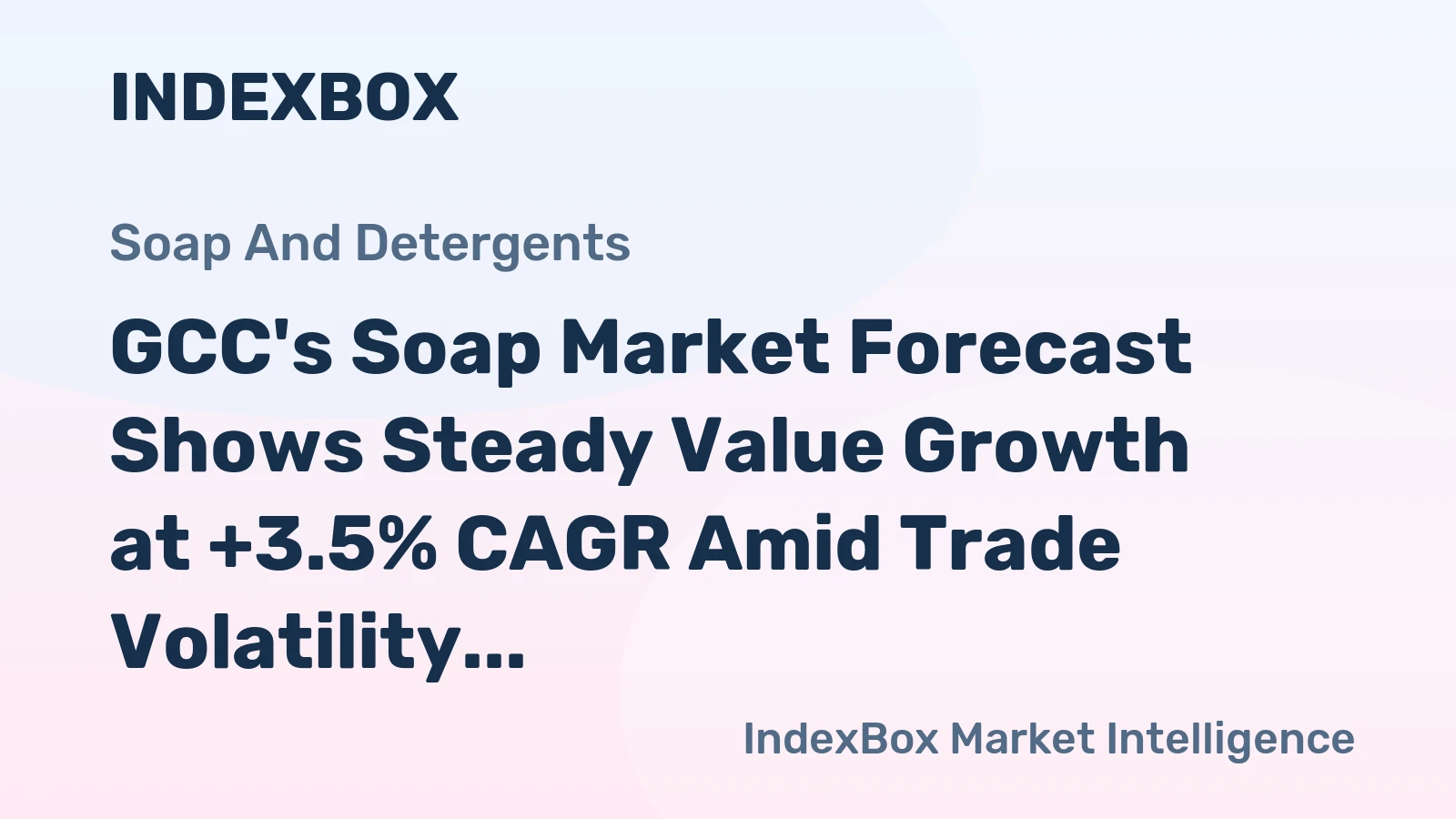 GCC's Soap Market Forecast Shows Steady Value Growth at +3.5% CAGR Amid Trade Volatility