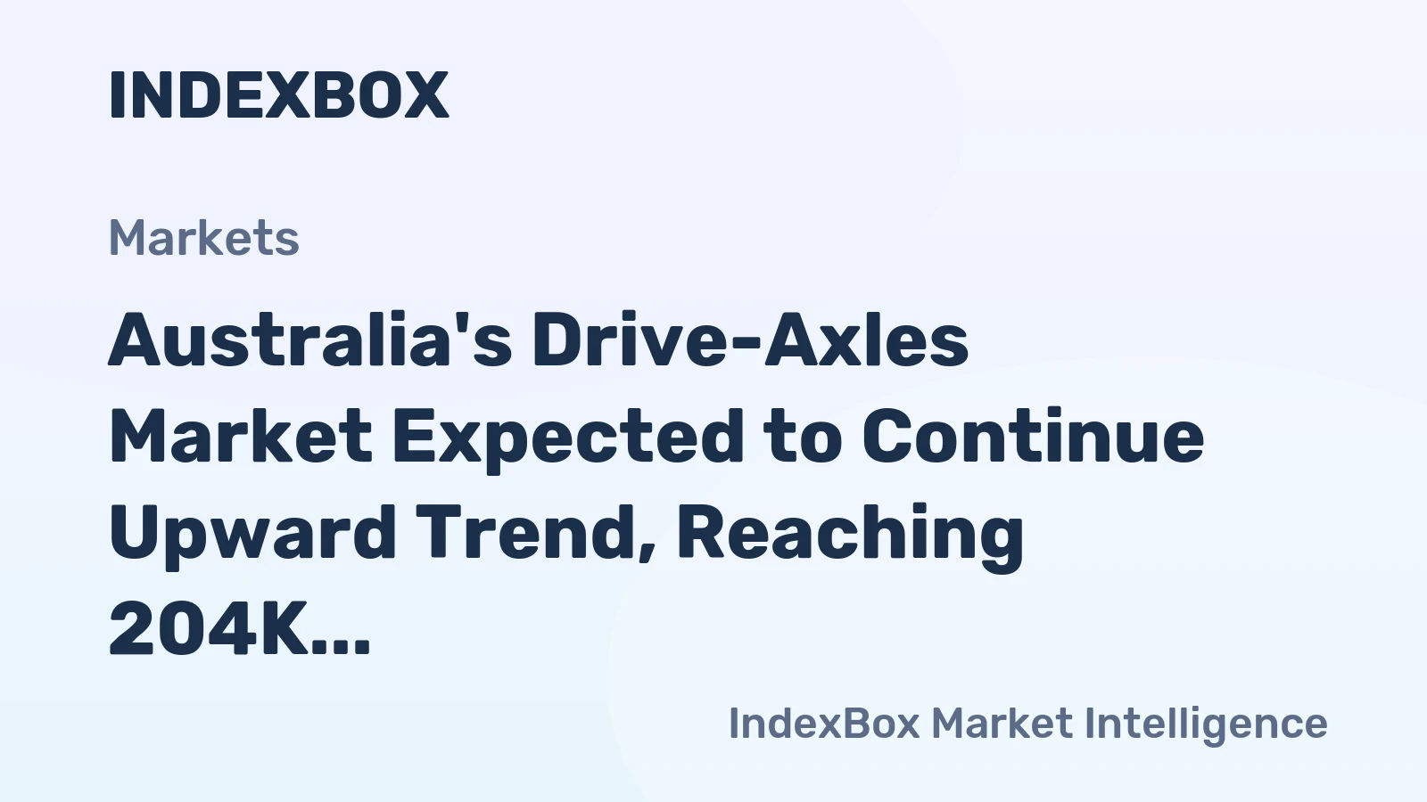 Australia's Drive-Axles Market Expected to Continue Upward Trend, Reaching 204K Tons by 2035 with Market Value of $1.8B