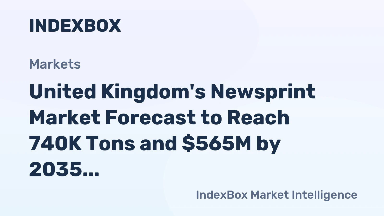 United Kingdom's Newsprint Market Forecast to Reach 740K Tons and $565M by 2035