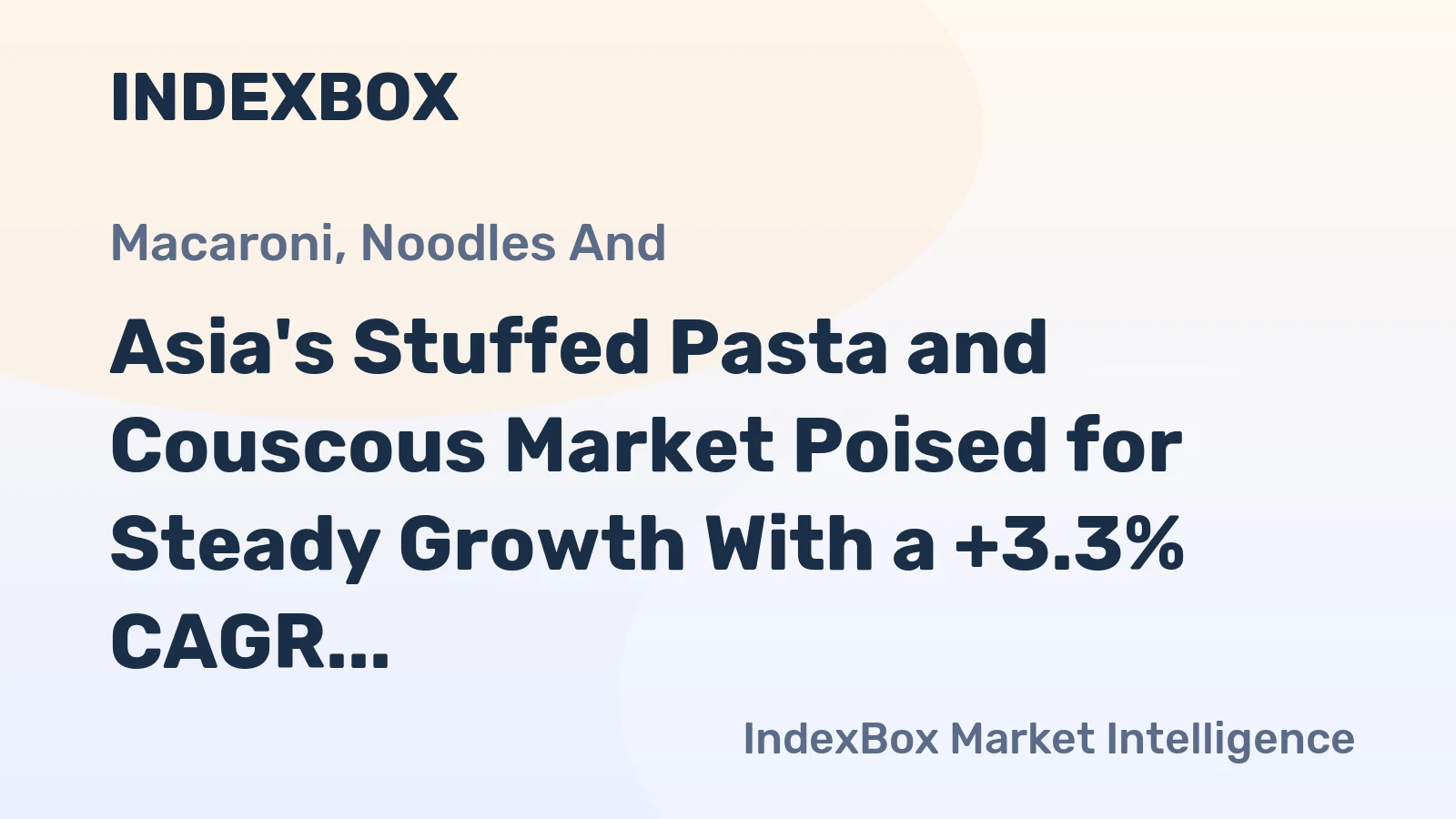 Asia's Stuffed Pasta and Couscous Market Poised for Steady Growth With a +3.3% CAGR in Value Through 2035