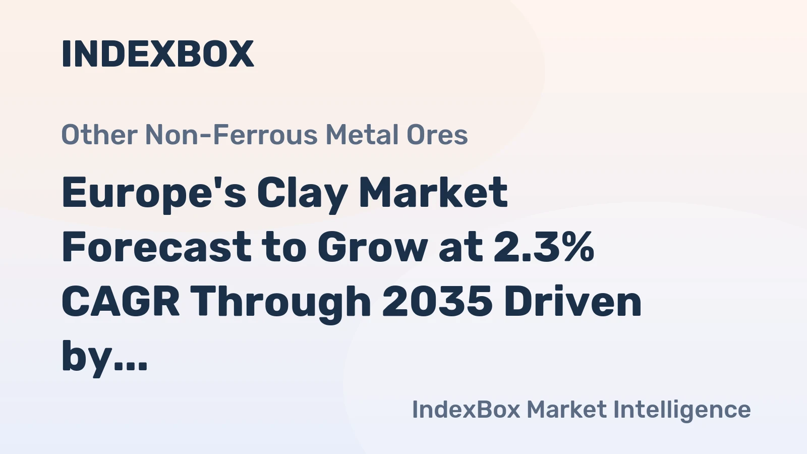 Europe's Clay Market Forecast to Grow at 2.3% CAGR Through 2035 Driven by Construction Demand