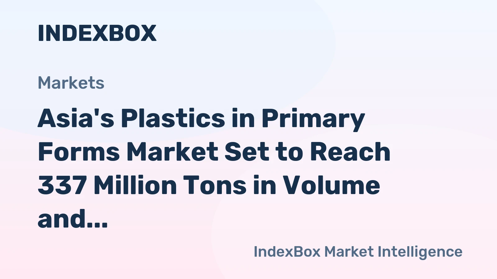 Asia's Plastics in Primary Forms Market Set to Reach 337 Million Tons in Volume and $623 Billion in Value