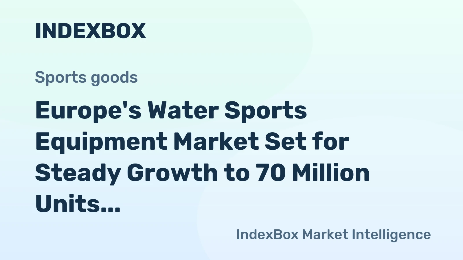 Europe's Water Sports Equipment Market Set for Steady Growth to 70 Million Units and $800 Million