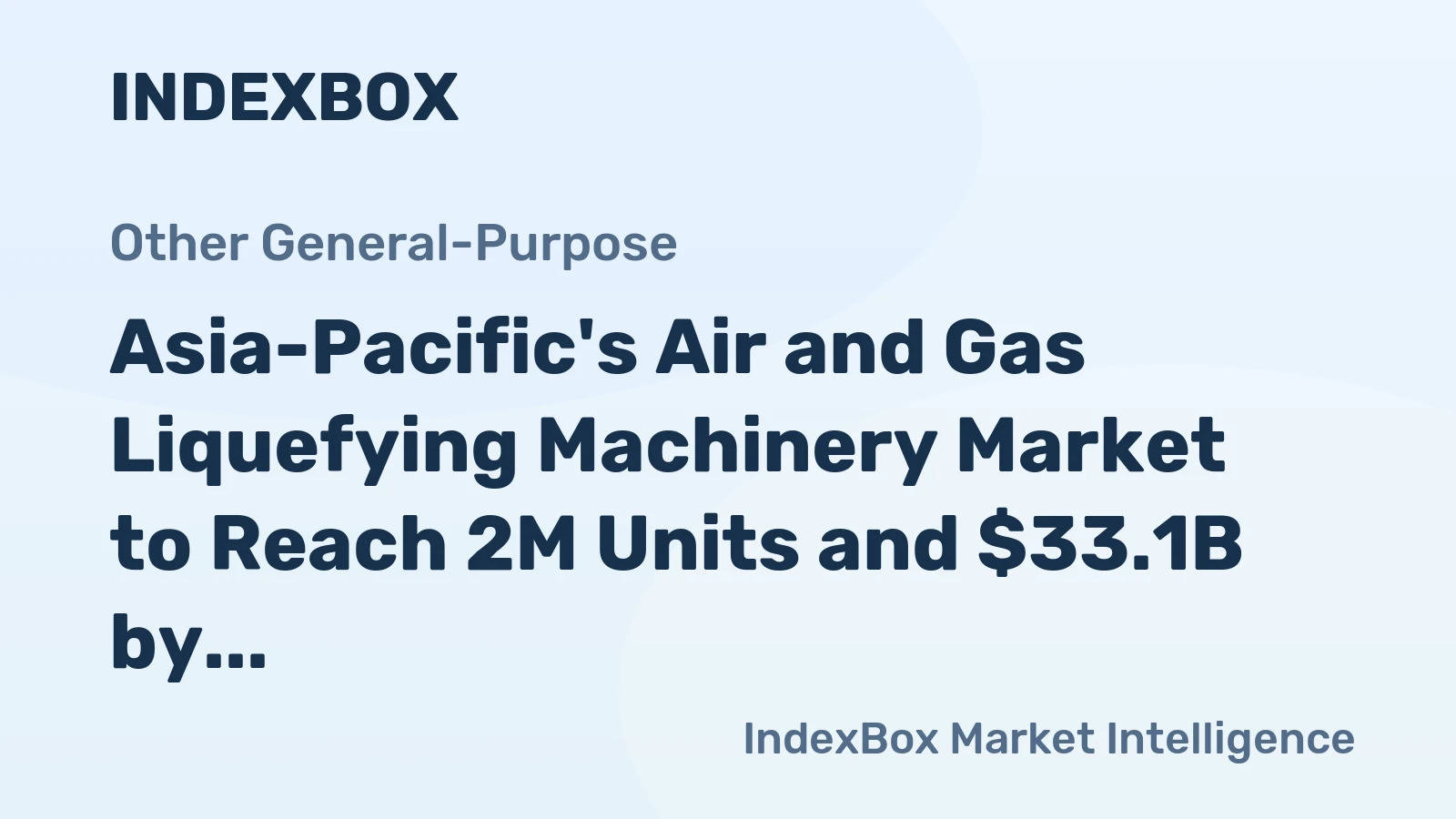 Asia-Pacific's Air and Gas Liquefying Machinery Market to Reach 2M Units and $33.1B by 2035
