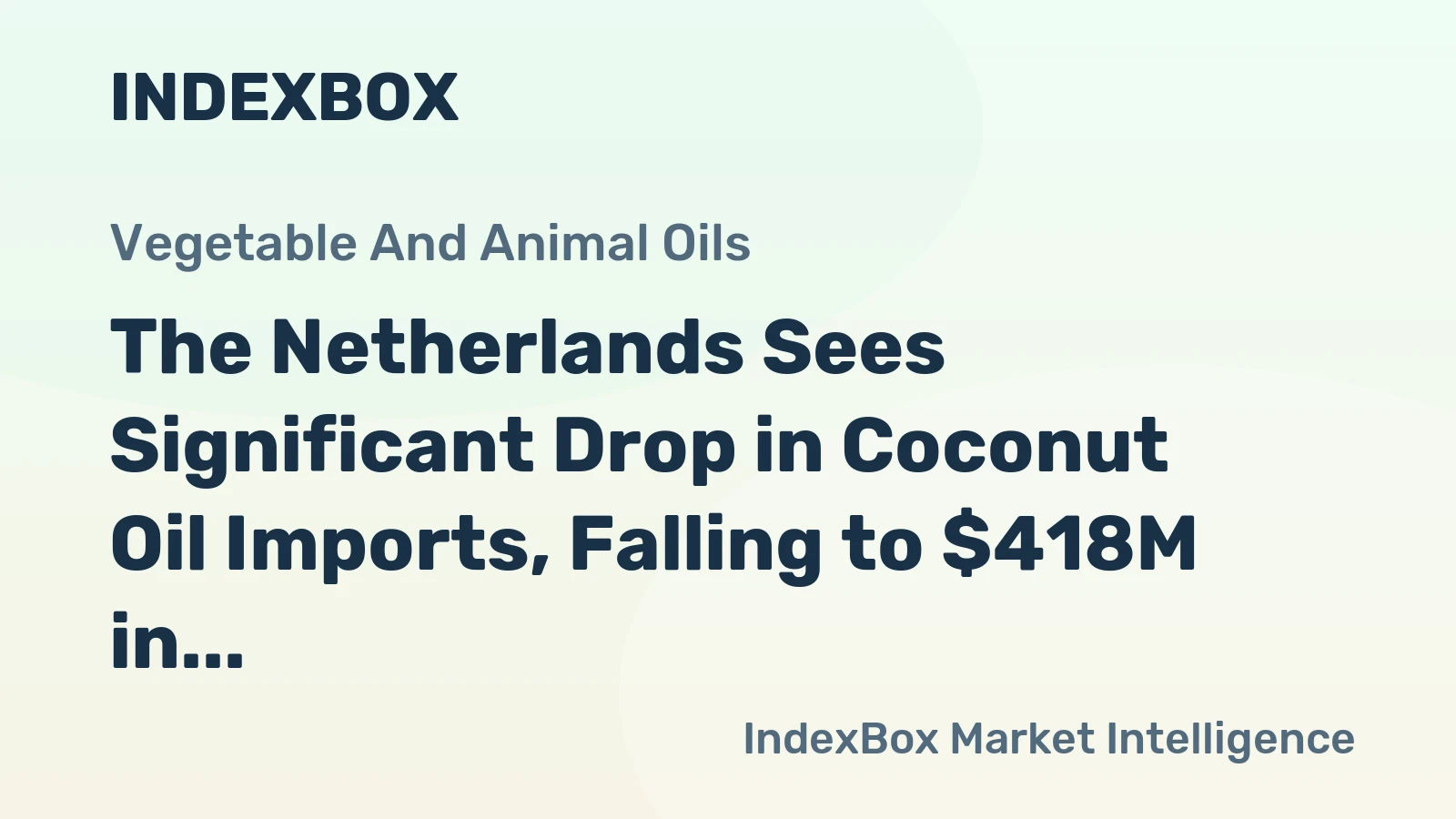 The Netherlands Sees Significant Drop in Coconut Oil Imports, Falling to $418M in 2023