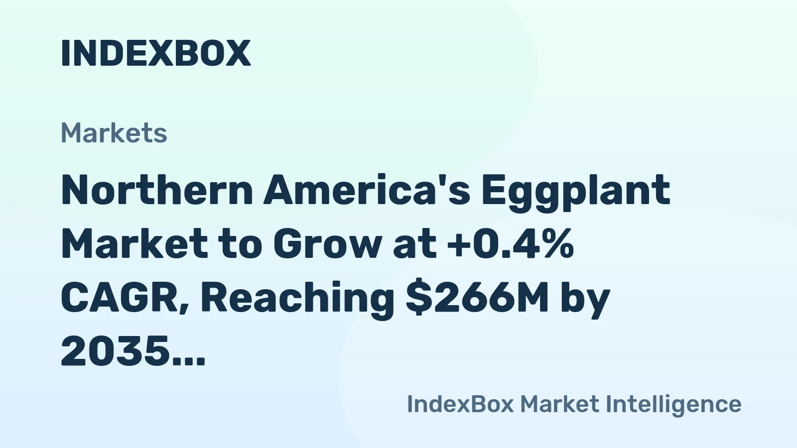 Northern America's Eggplant Market to Grow at +0.4% CAGR, Reaching $266M by 2035